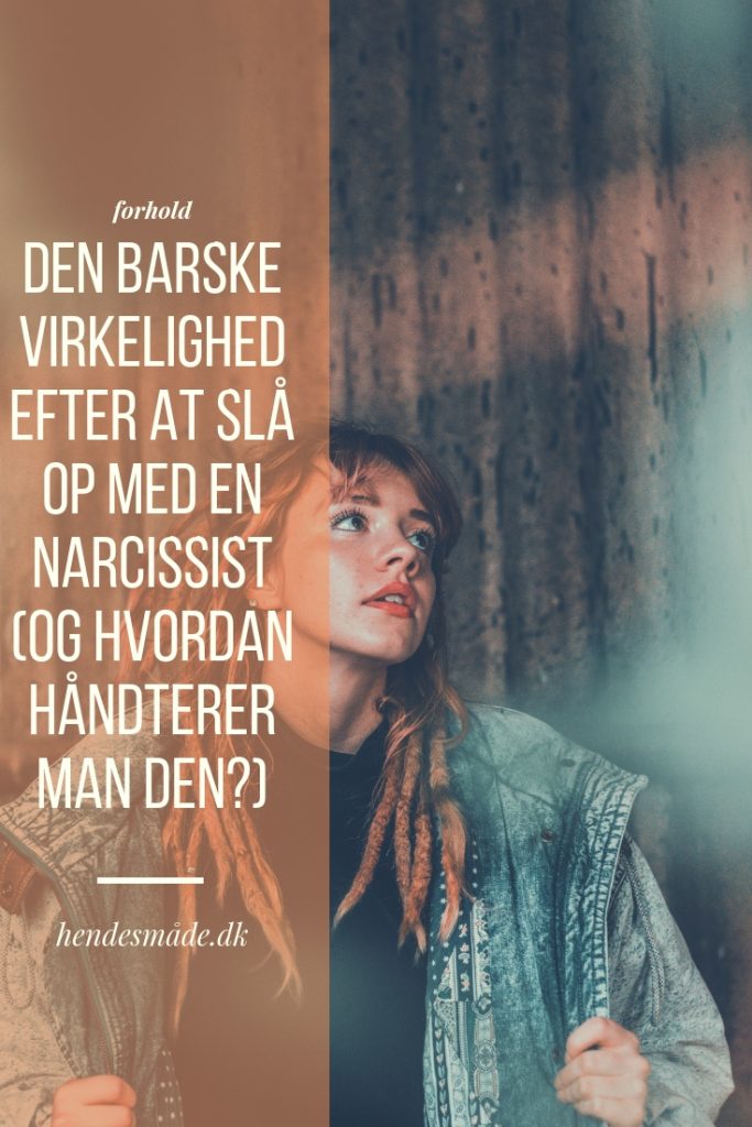 Den Barske Virkelighed Efter At Slå Op Med En Narcissist (Og Hvordan ... Den Barske Virkelighed Efter At Slå Op Med En Narcissist (Og Hvordan ...